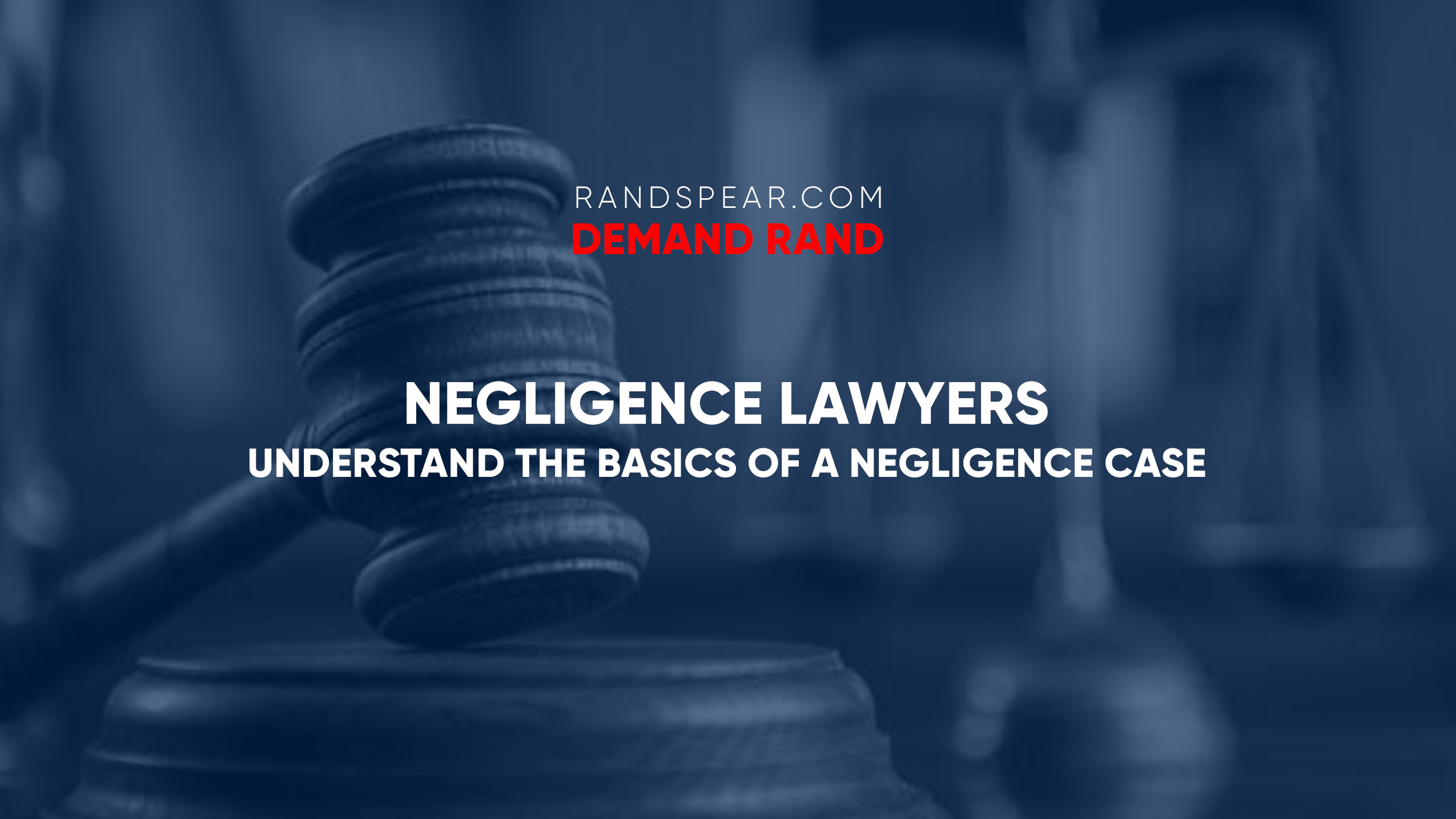 Negligence Lawyers | Rand Spear The Accident Lawyer